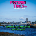 Limerick Events Guide - 1st-7th April - Pigtown Times
